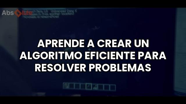 Aprende A Crear Un Algoritmo Eficiente Para Resolver Problemas