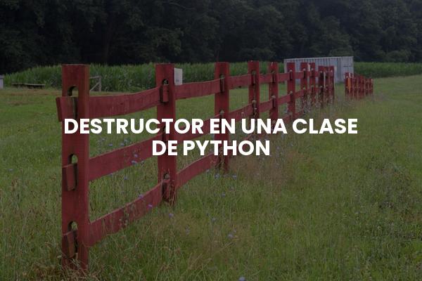 Destructor En Una Clase De Python